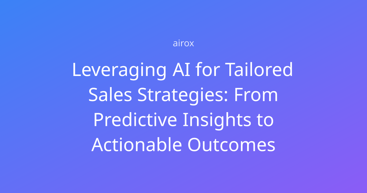 Leveraging AI for Tailored Sales Strategies: From Predictive Insights ...